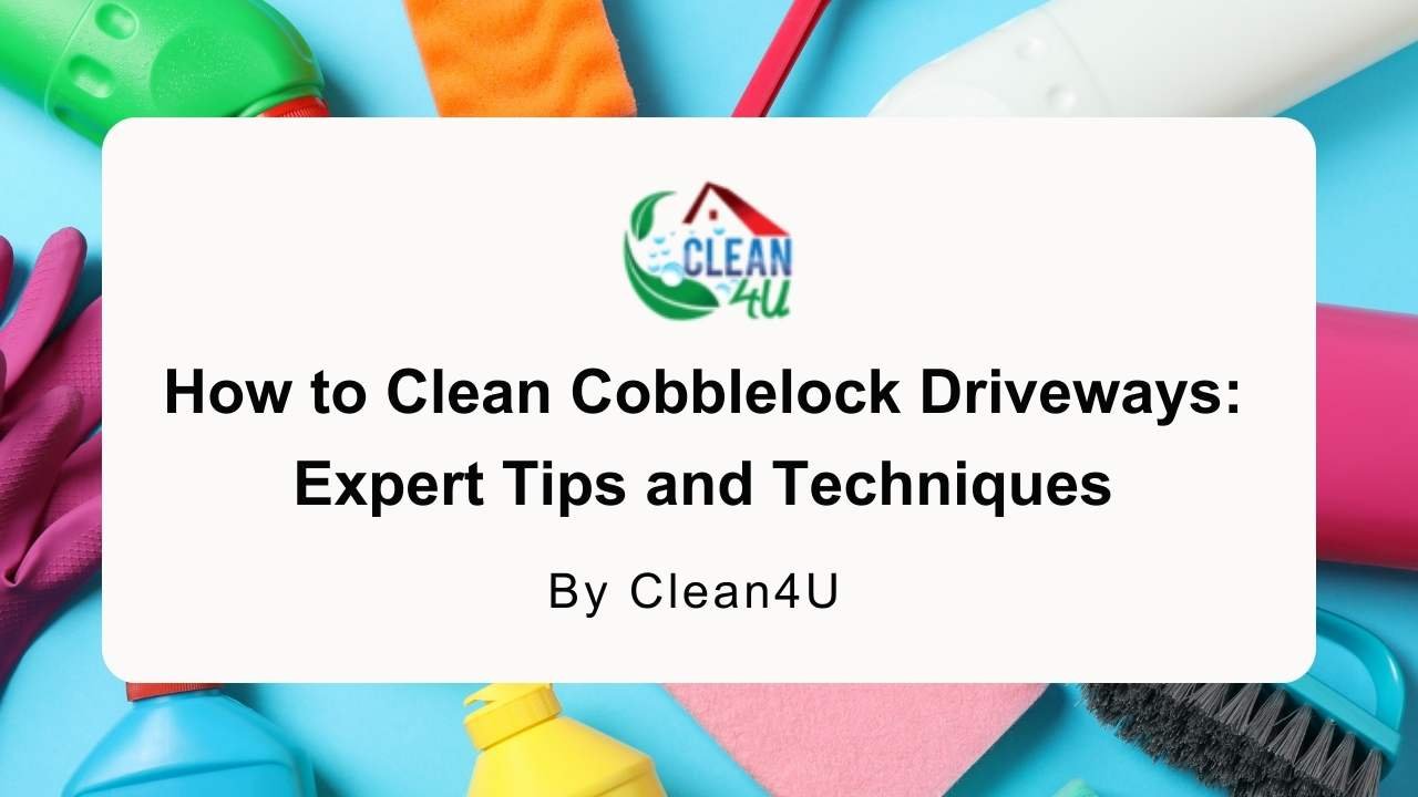 How to Clean Cobblelock Driveways: Expert Tips and Techniques | Clean4U ...